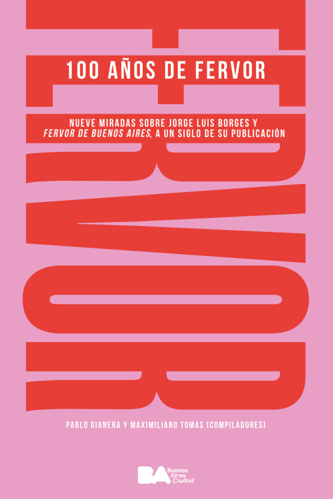 100 años de fervor. Nueve miradas sobre Jorge Luis Borges y “Fervor de Buenos Aires”, a un siglo ...